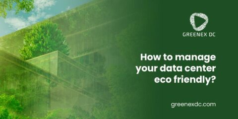 How to manage your data center eco friendly?